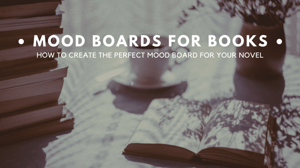 How to Create the Perfect Mood Boards for Books - Jessica Salina